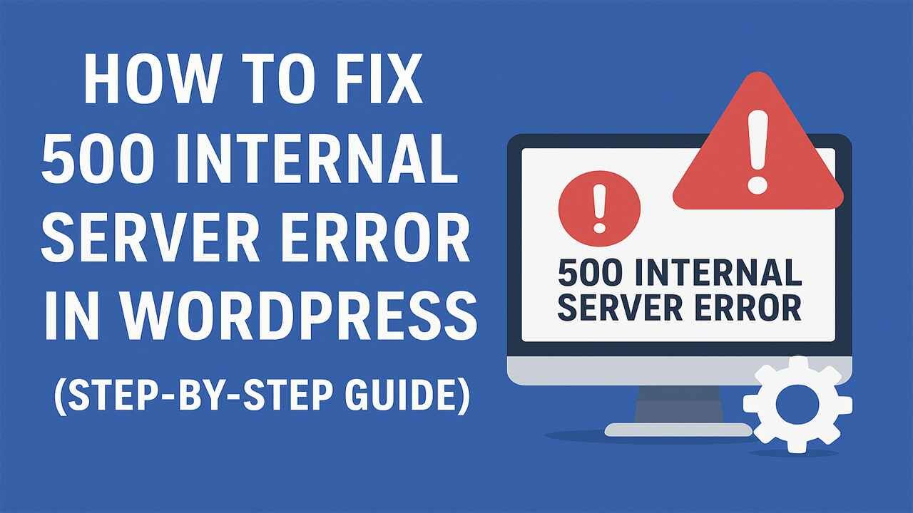 How to Fix 500 Internal Server Error in WordPress — Complete Troubleshooting Guide