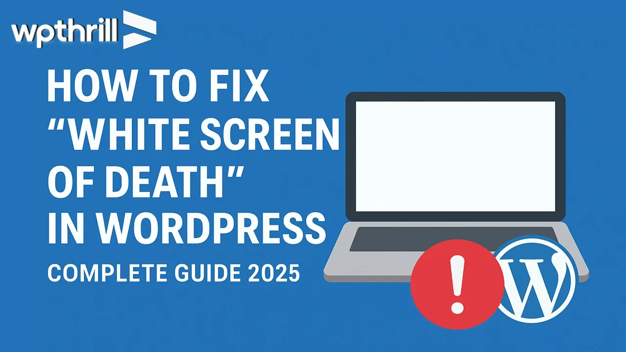 How To Fix “White Screen of Death” in WordPress Complete Guide 2025 - WPThrill – Expert ...