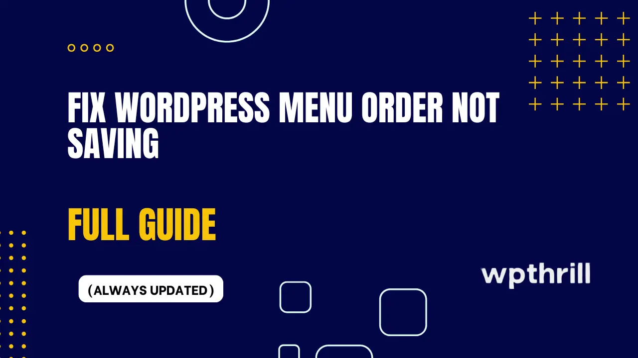 Fix WordPress Menu Order Not Saving (Ultimate 2025 Guide)