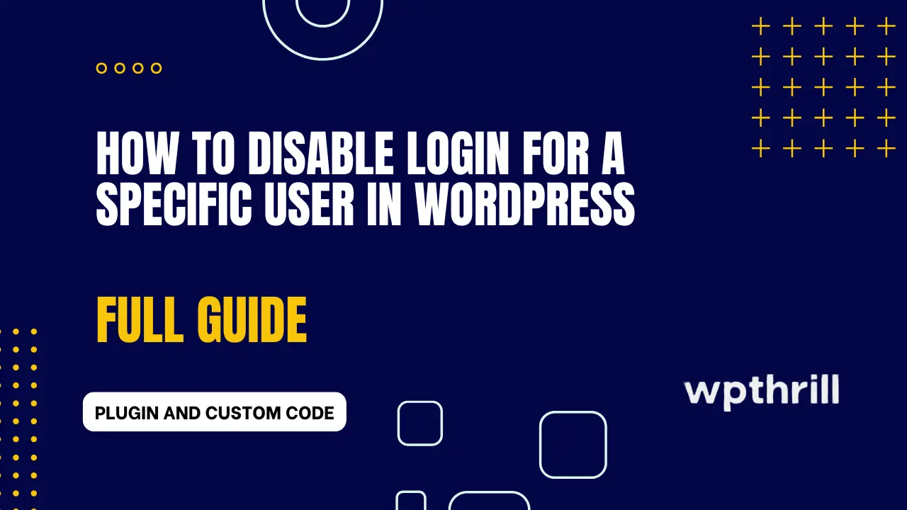 How to Disable Login for a Specific User in WordPress – Step-by-Step Guide