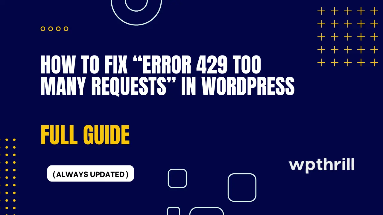 How to Fix “Error 429 Too Many Requests” in WordPress (Ultimate 2025 Guide)